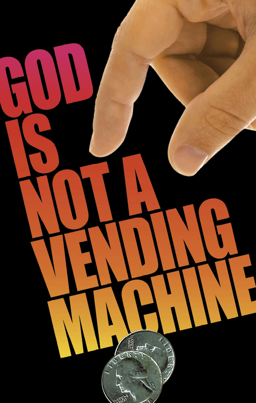 God Is Not a Vending Machine – The Gospel of God